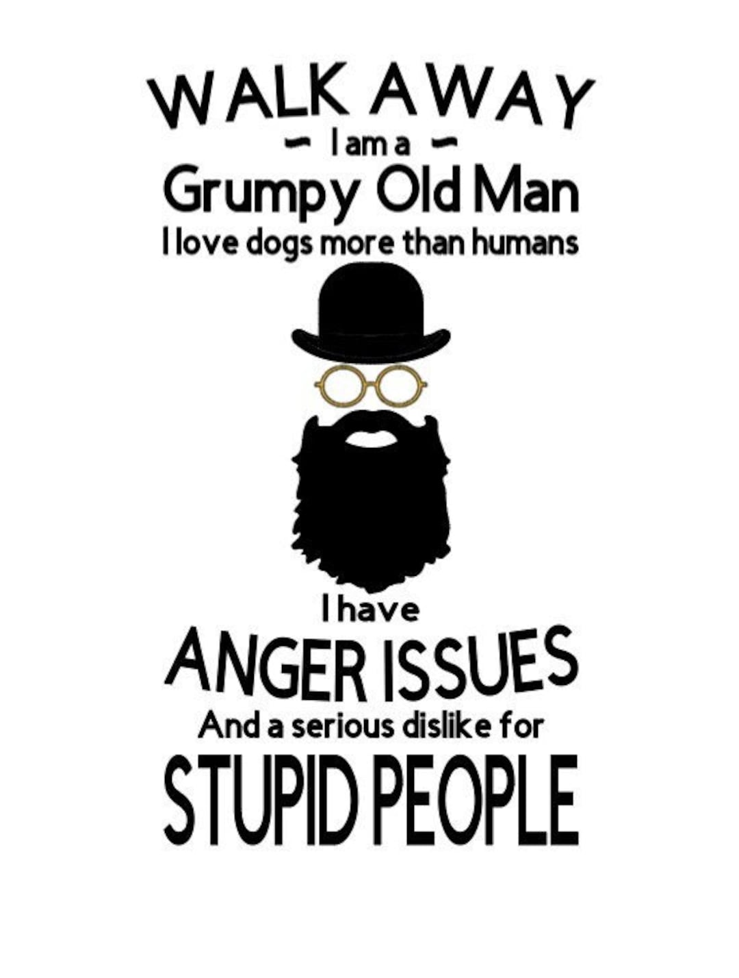 Walk Away I Am A Grumpy Old Man I Love Dogs More Than Humans I Have ...