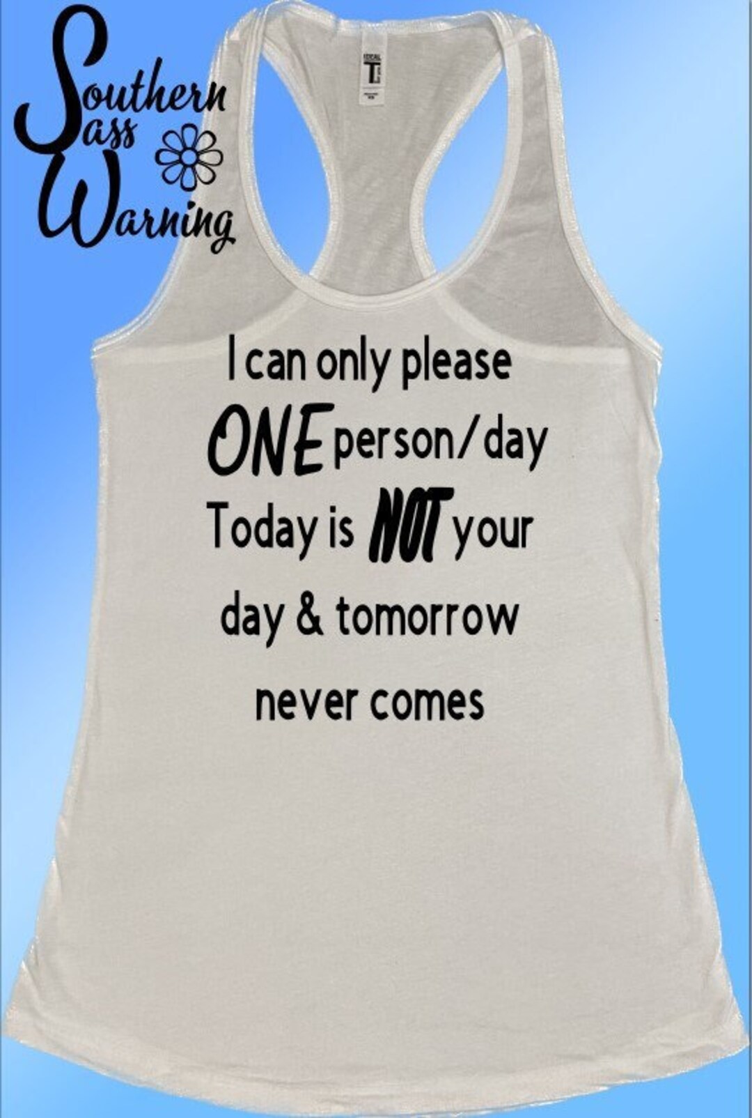 I Can Only Please One Person/day Today is NOT Your Day & Tomorrow Never ...