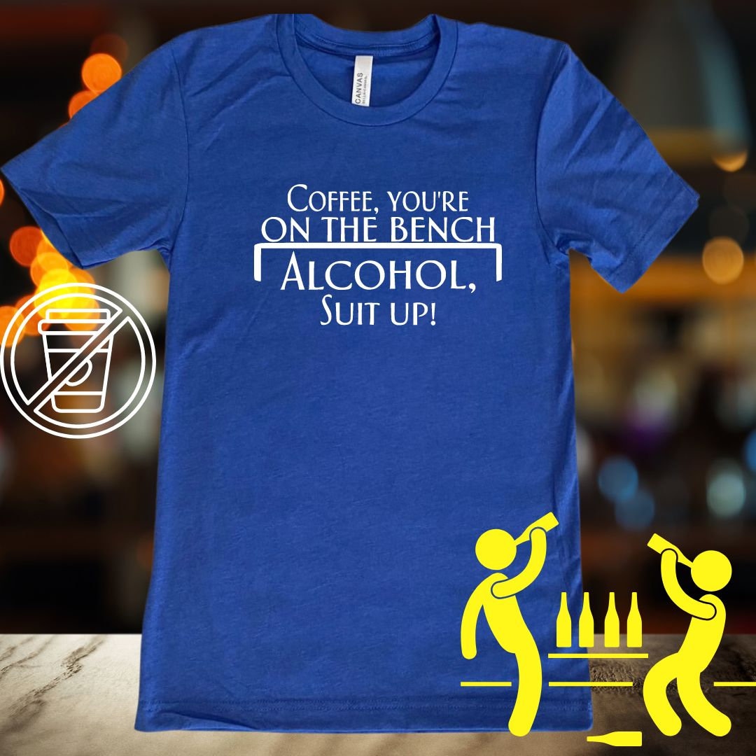 Coffee You're on the Bench Alcohol Suit up Unisex T-shirt or Tank Top ...