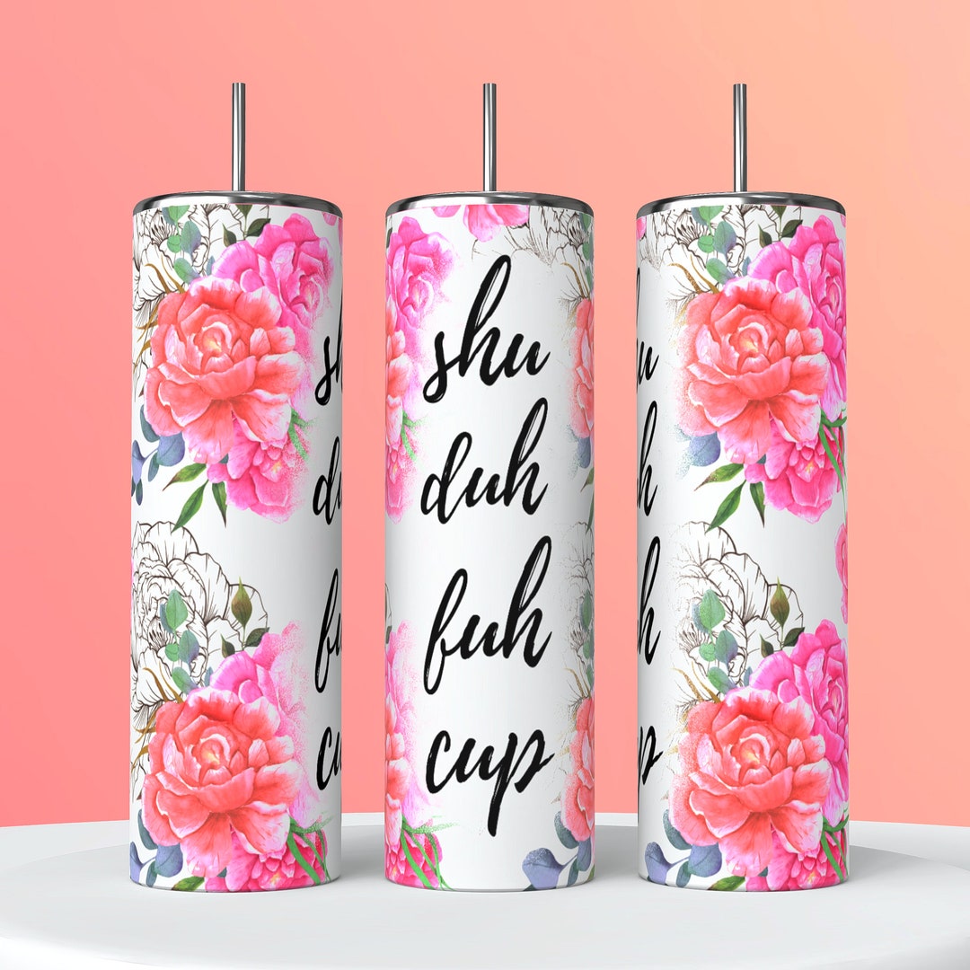 Shu Duh Fuh Cup 20oz Tumbler Wrap PNG for Sublimation, STFU, Funny ...