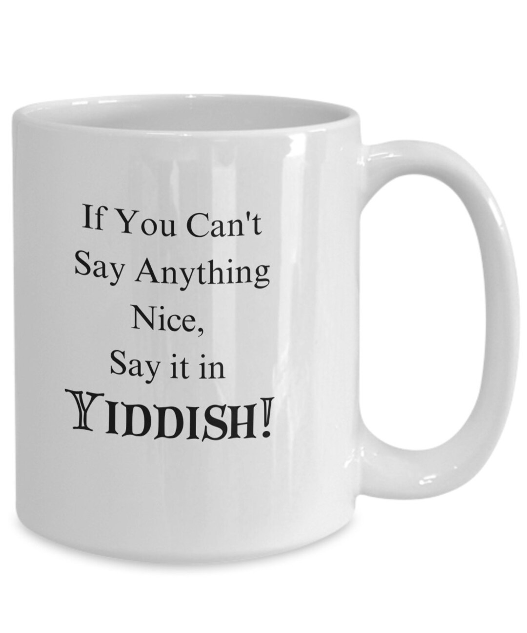 Funny Yiddish Mug, If You Can't Say Anything Nice, Funny Jewish Mug ...