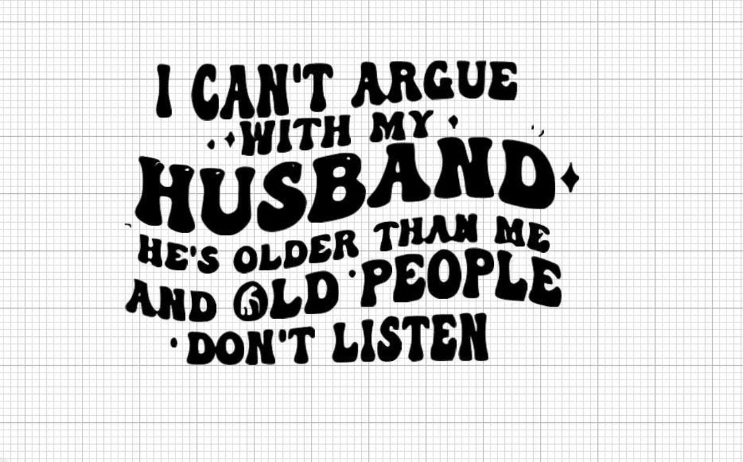 I Can't Argue With My Husband Svg, Husband Funny Svg, Old People Svg ...