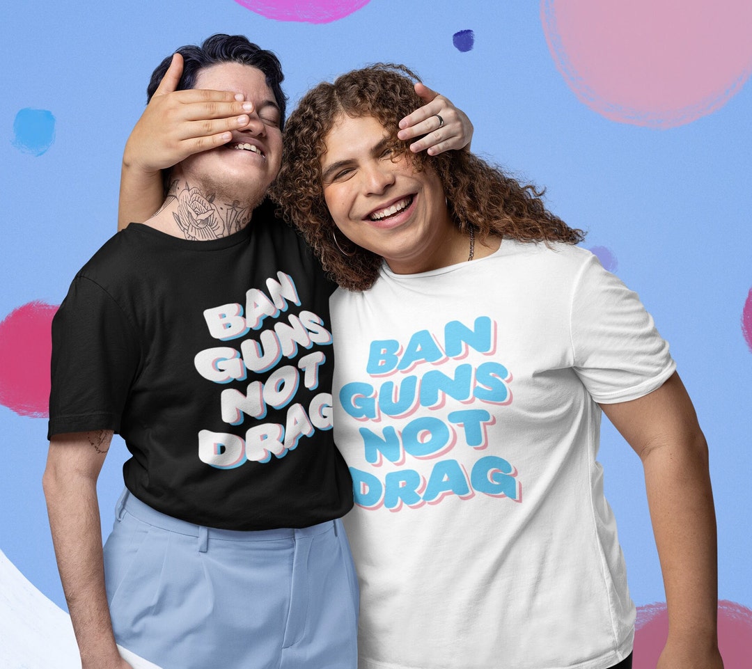 Pride Shirt Support Drag Shirt Ban Guns Not Drag Drag is Not A Crime ...
