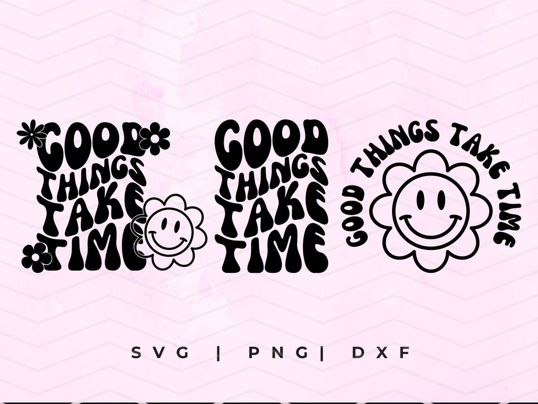 Good Things Take Time SVG, Groovy SVG, Positive Quote SVG ...