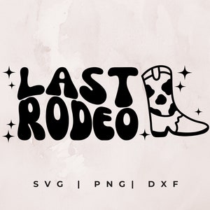 Last Rodeo SVG, PNG, DXF, Western Bachelorette Svg, Cowgirl Png ...