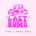 Last Rodeo SVG, PNG, DXF, Western Bachelorette Svg, Cowgirl Png ...