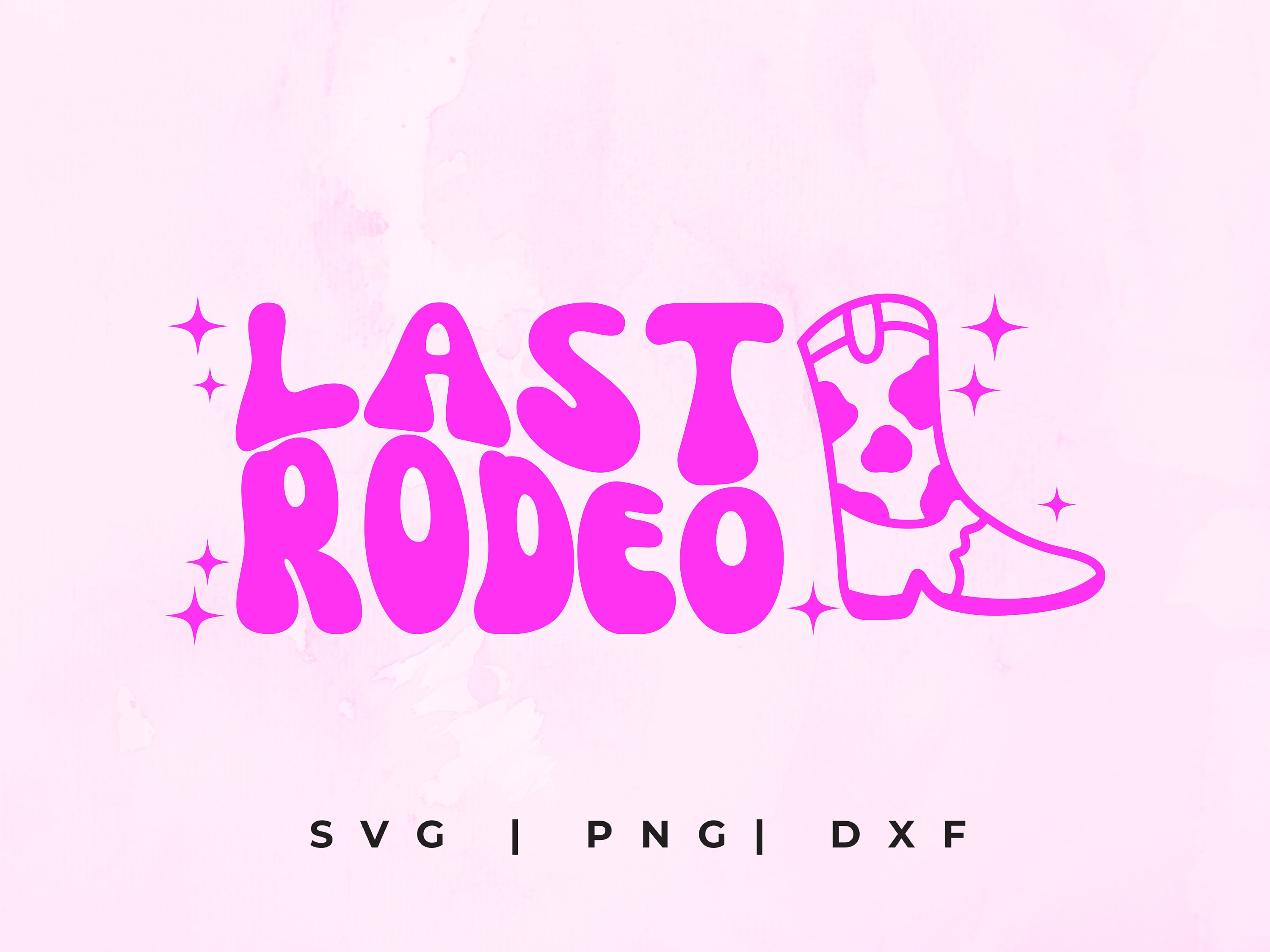 Last Rodeo SVG, PNG, DXF, Western Bachelorette Svg, Cowgirl Png ...