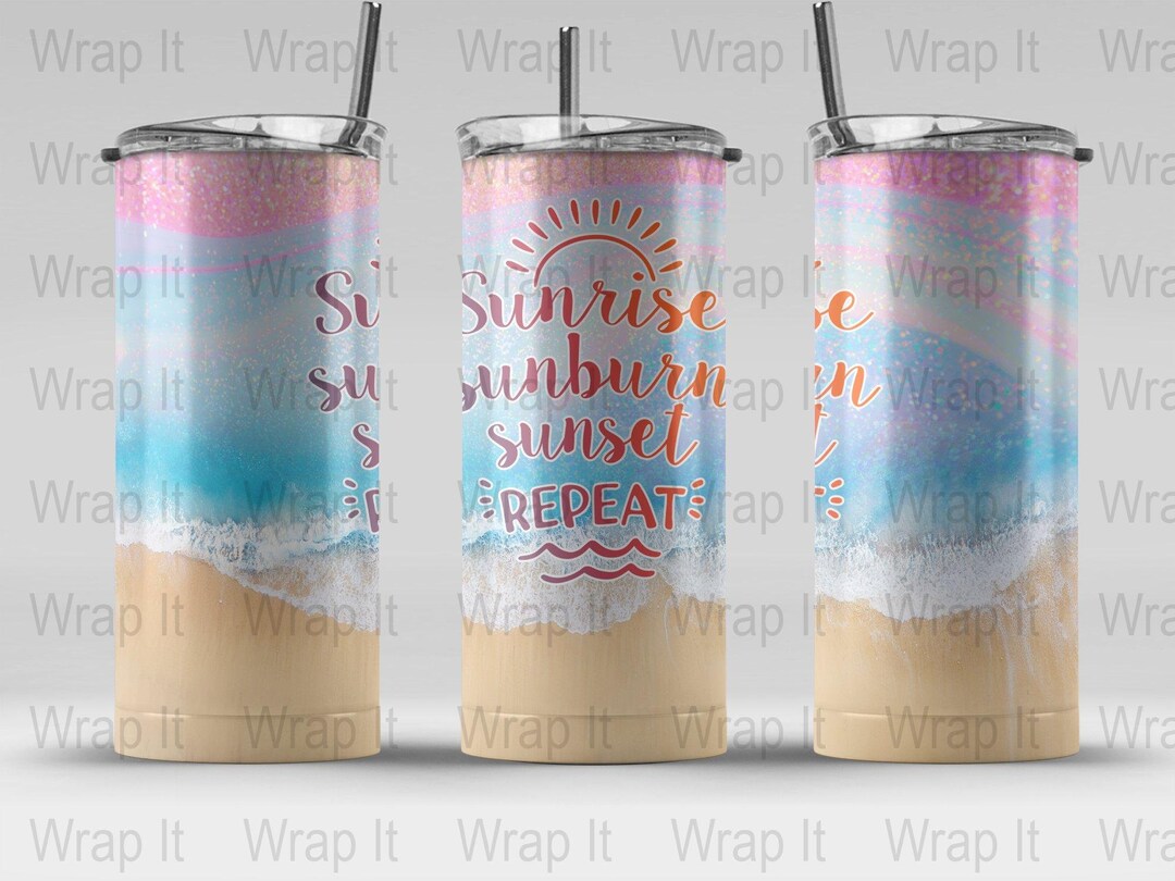 Sunrise Sunburn Sunset Beach Tumbler Wrap, 20 Oz 30 Oz Skinny Wraps ...