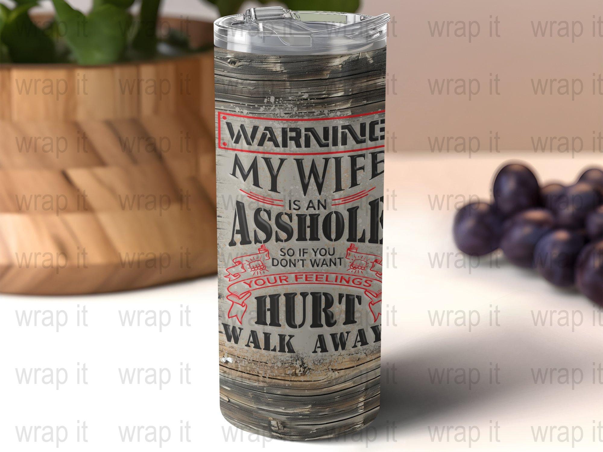 Warning My Wife Asshole Funny Husband Tumbler Wrap PNG, Sublimation Tumbler, 20 Oz Skinny ...