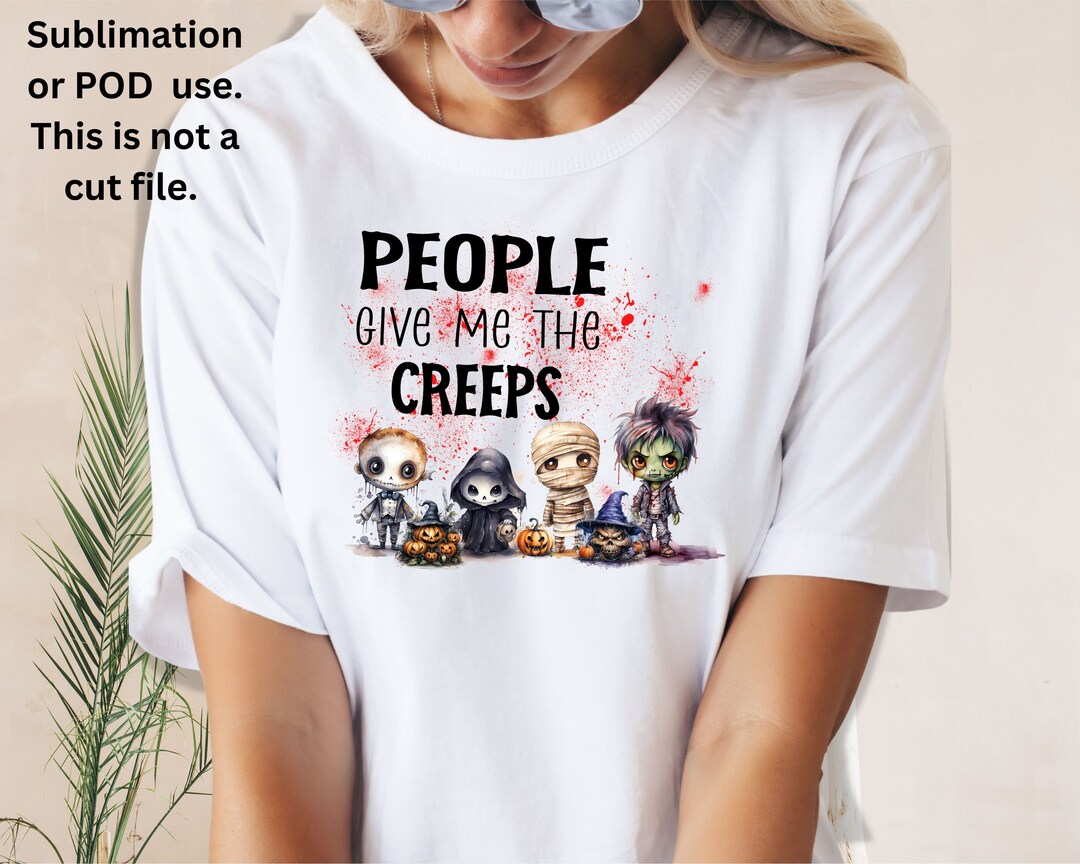 People Give Me the Creeps PNG Halloween Sublimation Design Funny ...