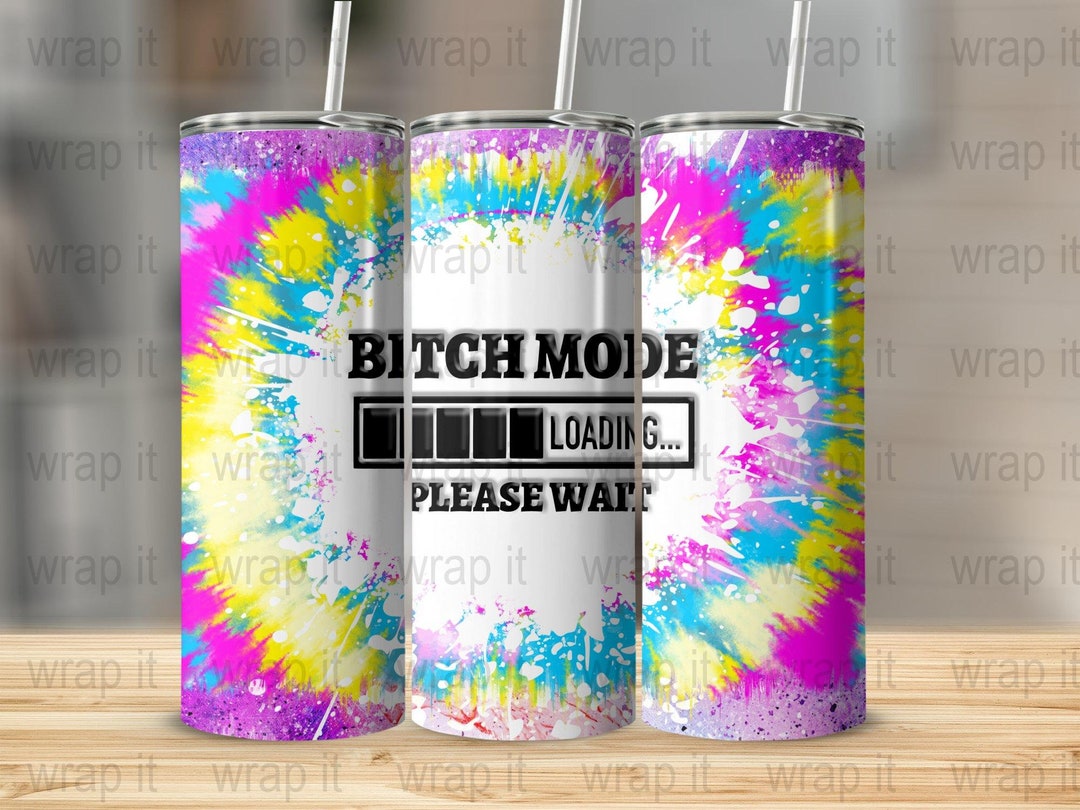 Bitch Mode Loading Funny Tumbler Wrap PNG, Sublimation Png, Instant Download, Funny Bitch ...