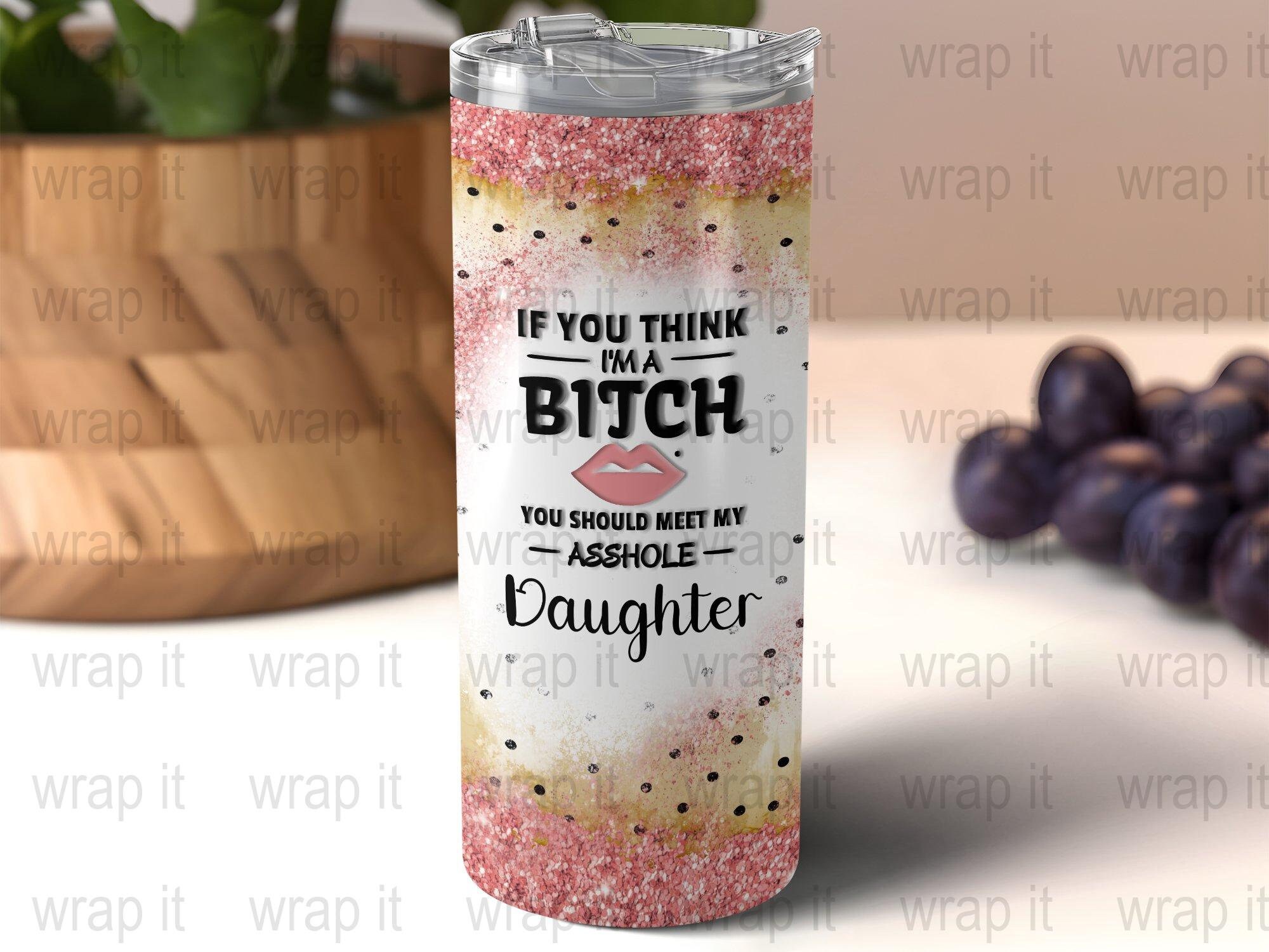 Funny Bitch Mother Daughter Tumbler Wrap Png Sublimation Design