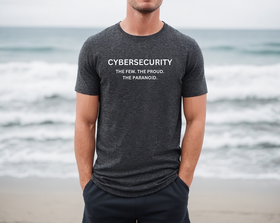 Cybersecurity the Few the Proud the Paranoid Unisex Shirt - Cool ...