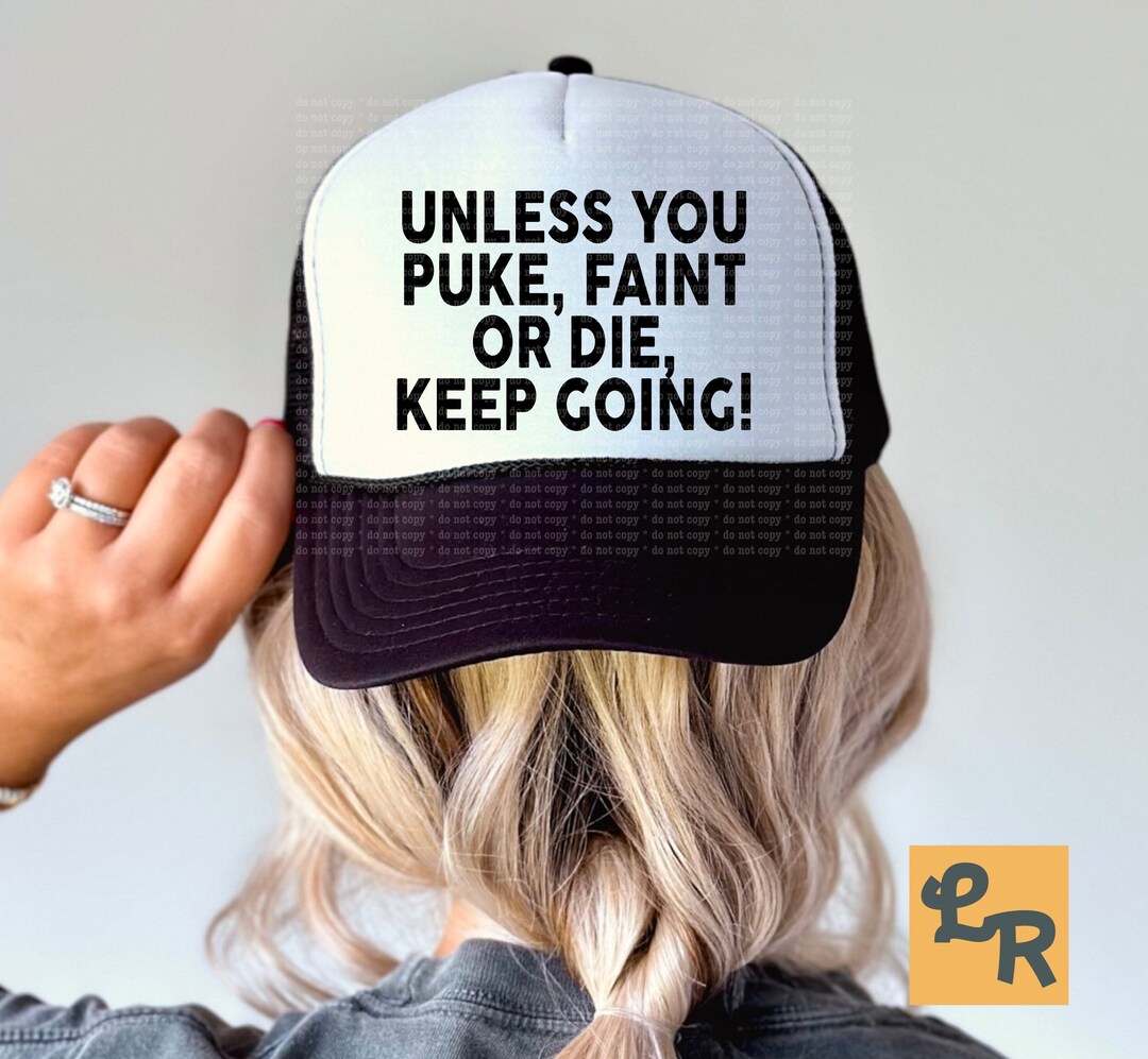 Unless You Puke Faint or Die Keep Going Svg Dxf Eps Png Jpg Pdf, Hat ...