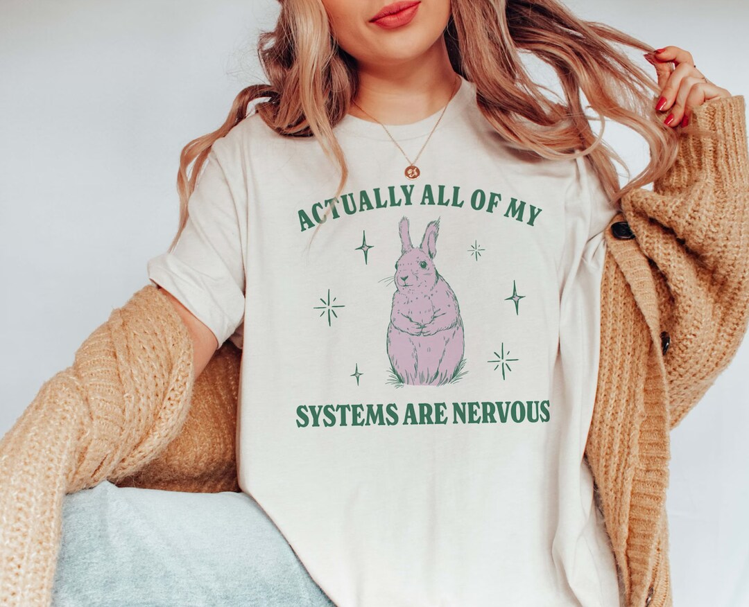 Actually All of My Systems Are Nervous Shirt Funny Mental Health Shirt ...