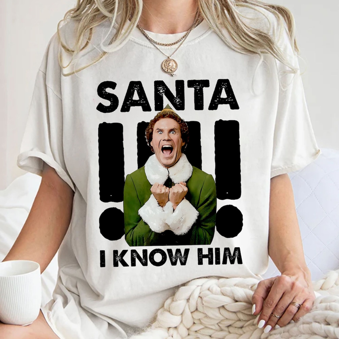 Buddy the Elf Santa I Know Him T-shirt Sweatshirt Hoodie - Etsy