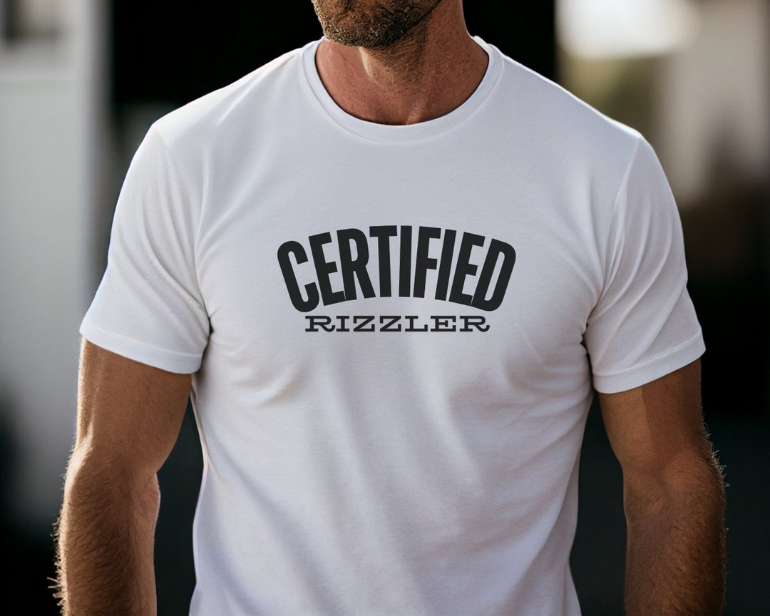 Certified Rizzler Unisex, Trendy Shirt, Unisex, Gift for Boyfriend ...
