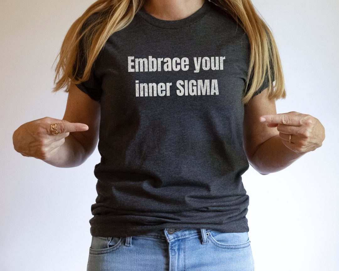 Embrace Your Inner Sigma White Letters, Trendy Shirt, Unisex, Gift for ...