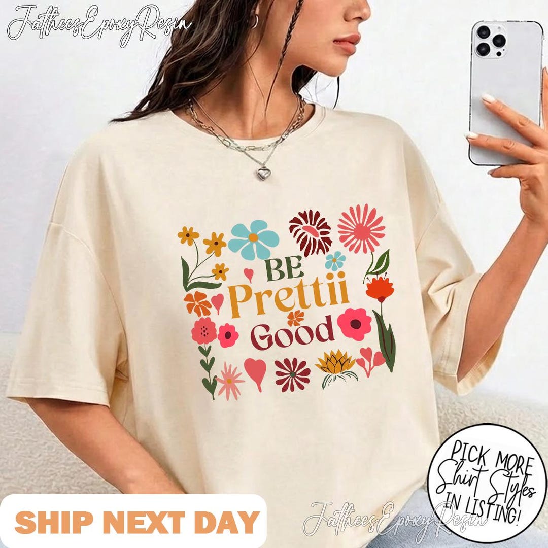 Be Prettii Good Floral Shirt, Kindness Quote Flower Tee, Cute Floral ...