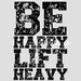 Be Happy Lift Heavy - PNG - Etsy