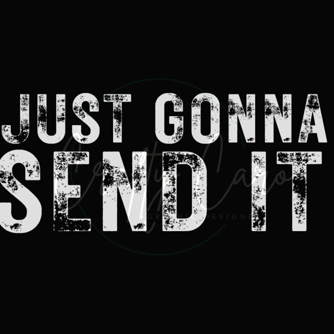 Just Gonna Send It - PNG - Etsy