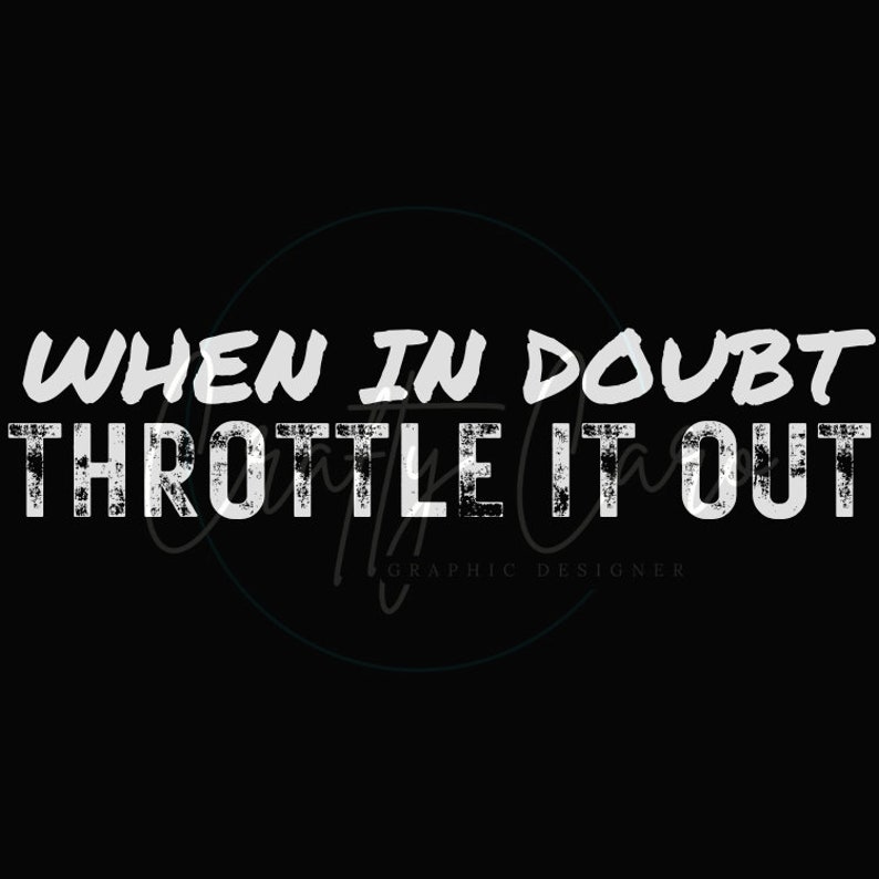 When in Doubt Throttle It Out - PNG - Etsy