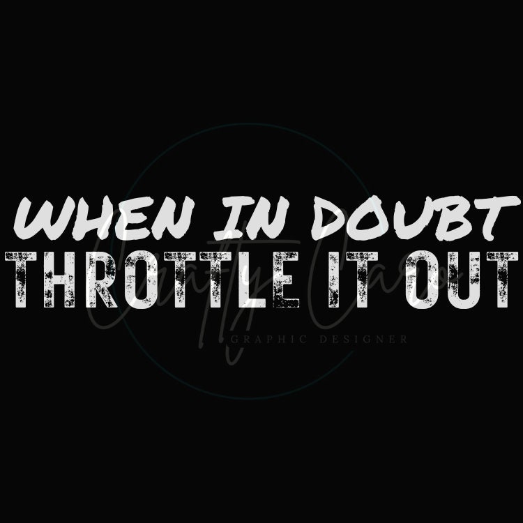 When in Doubt Throttle It Out - PNG - Etsy