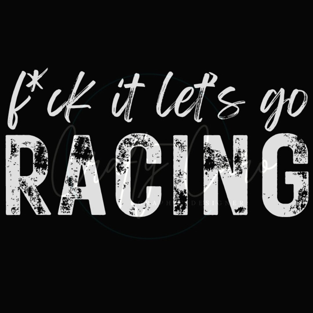 F*ck It Let's Go Racing PNG - Etsy