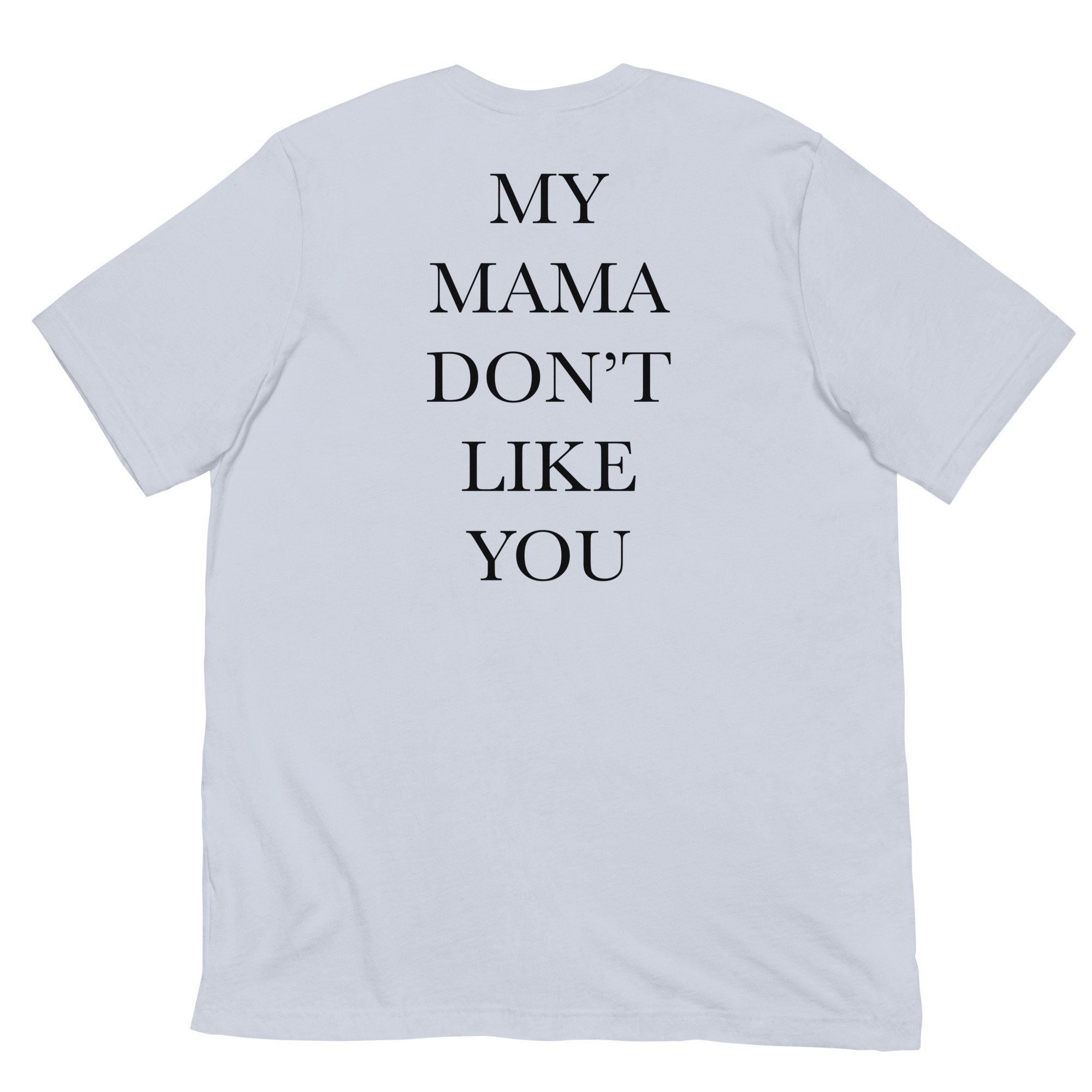 T Shirt My Mama Dont Like You T Shirt Unique Trendy Singer Rapper Ed