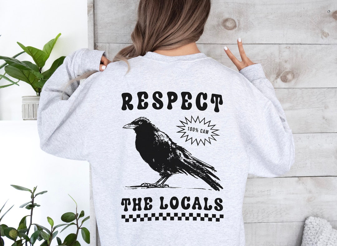 Respect the Locals Crows Funny Retro Unisex Sweatshirt Silly Crow ...