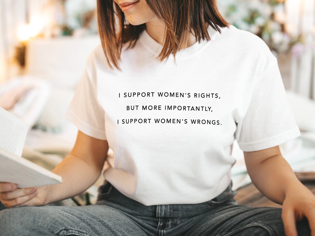 I Support Women's Rights and Wrongs Funny Meme T Shirt , Feminist ...