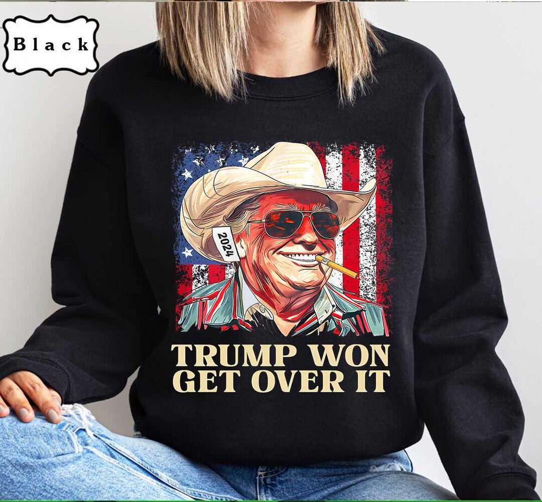 Western Trump Cowboy Trump Won Get Over It Sweatshirt, Western Trump ...