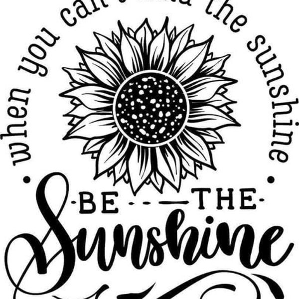 When You Cant Find The Sunshine Be The Sunshine Svg Etsy