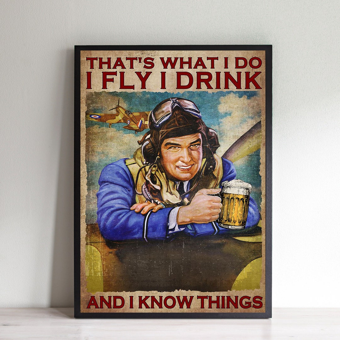 Pilot Man That's What I Do I Fly I Drink and I Know Things Poster, Air ...