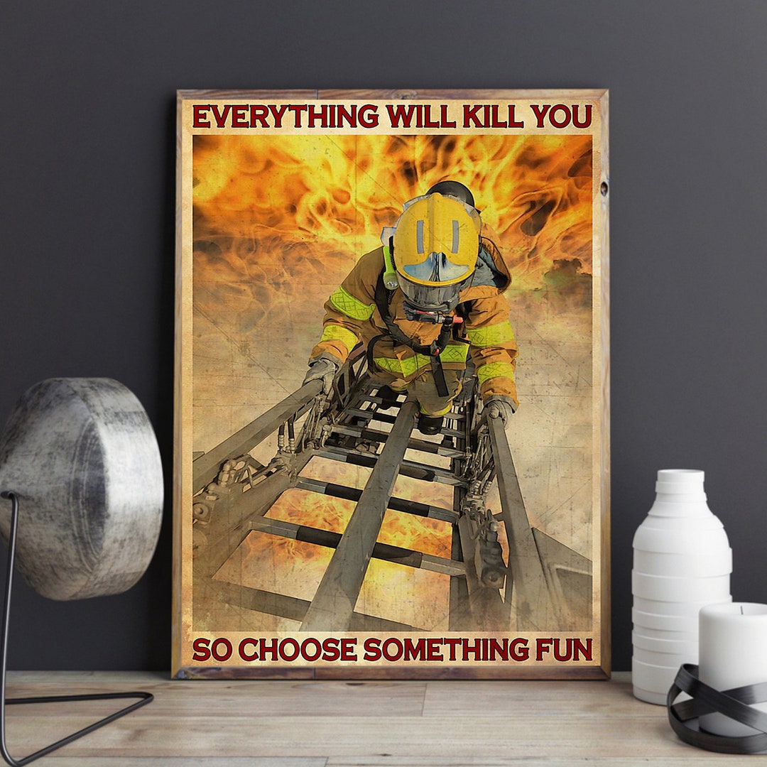 Firefighter Everything Will Kill You so Choose Something Fun Poster ...
