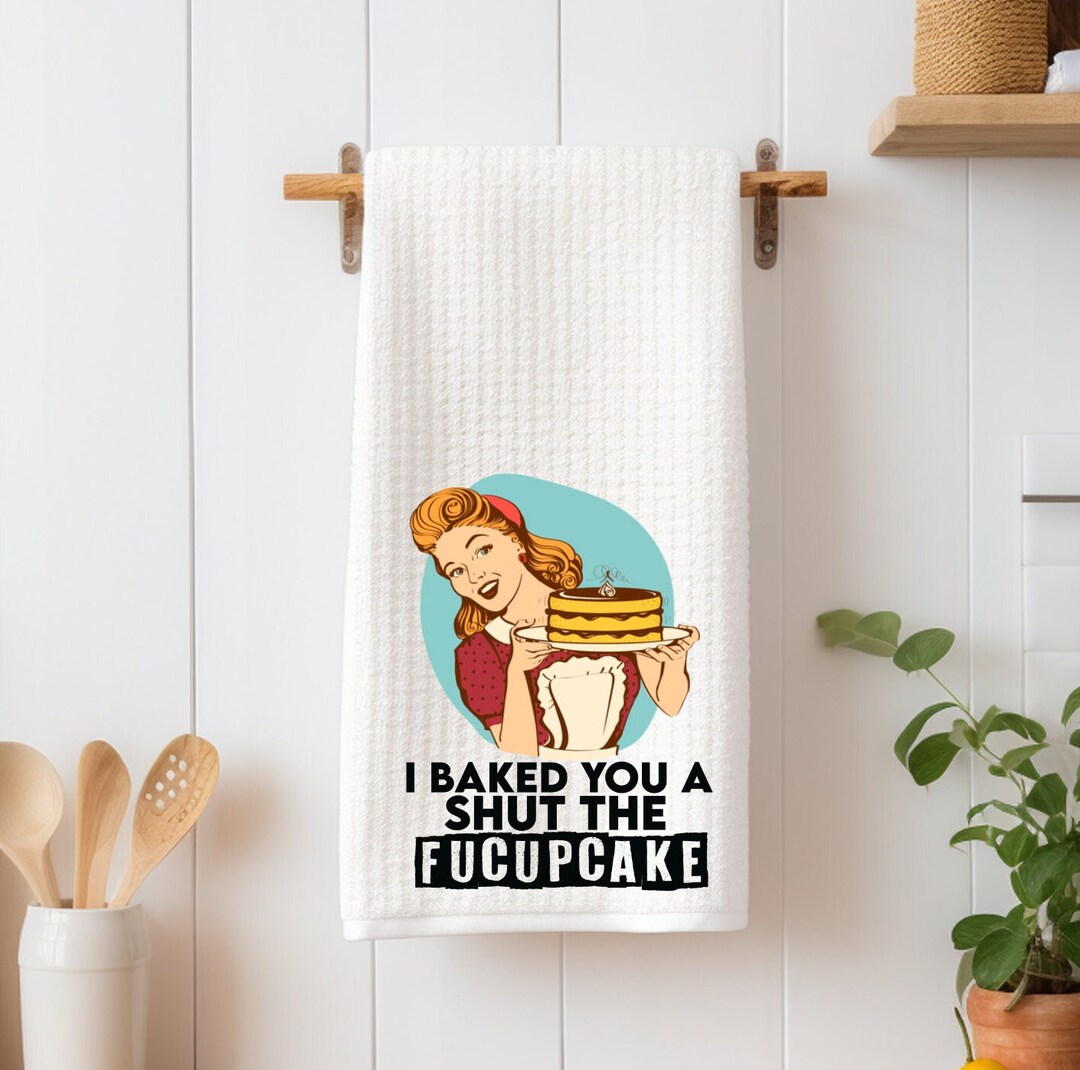 I Baked You A Shut the Fucupcake Kitchen Towel, 16'x24, Kitchen Decor ...