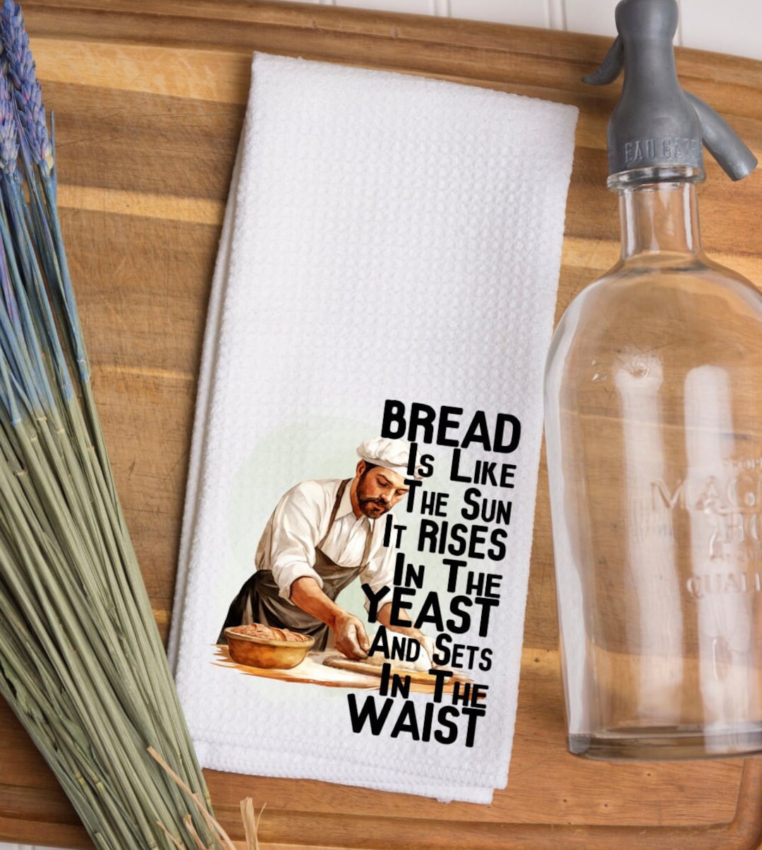 Bread is Like the Sun Kitchen Towel, 16'x24, Kitchen Decor, ,gift for ...