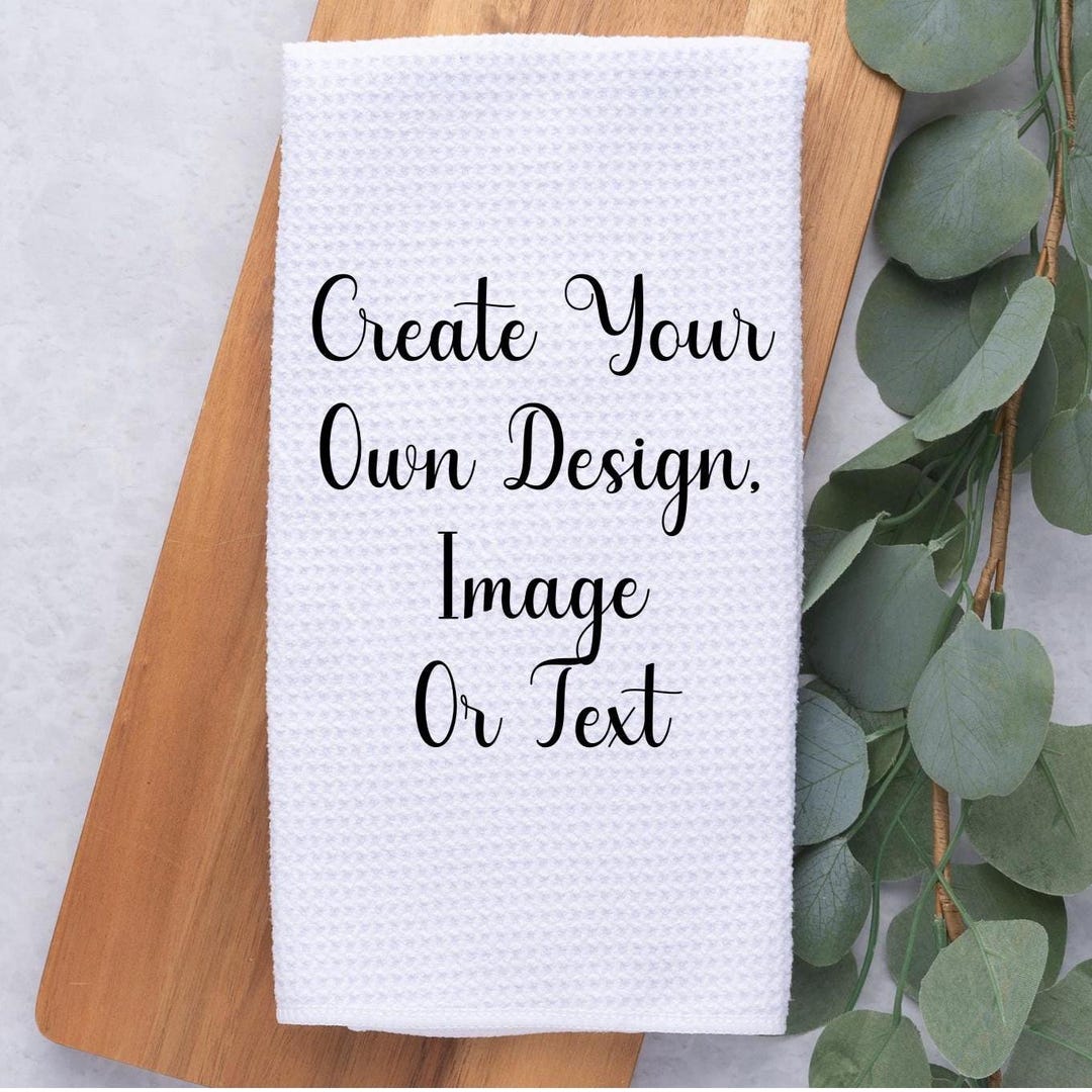 Custom Create Your Own Design Hand Kitchen Towel, Custom Kitchen Towel ...