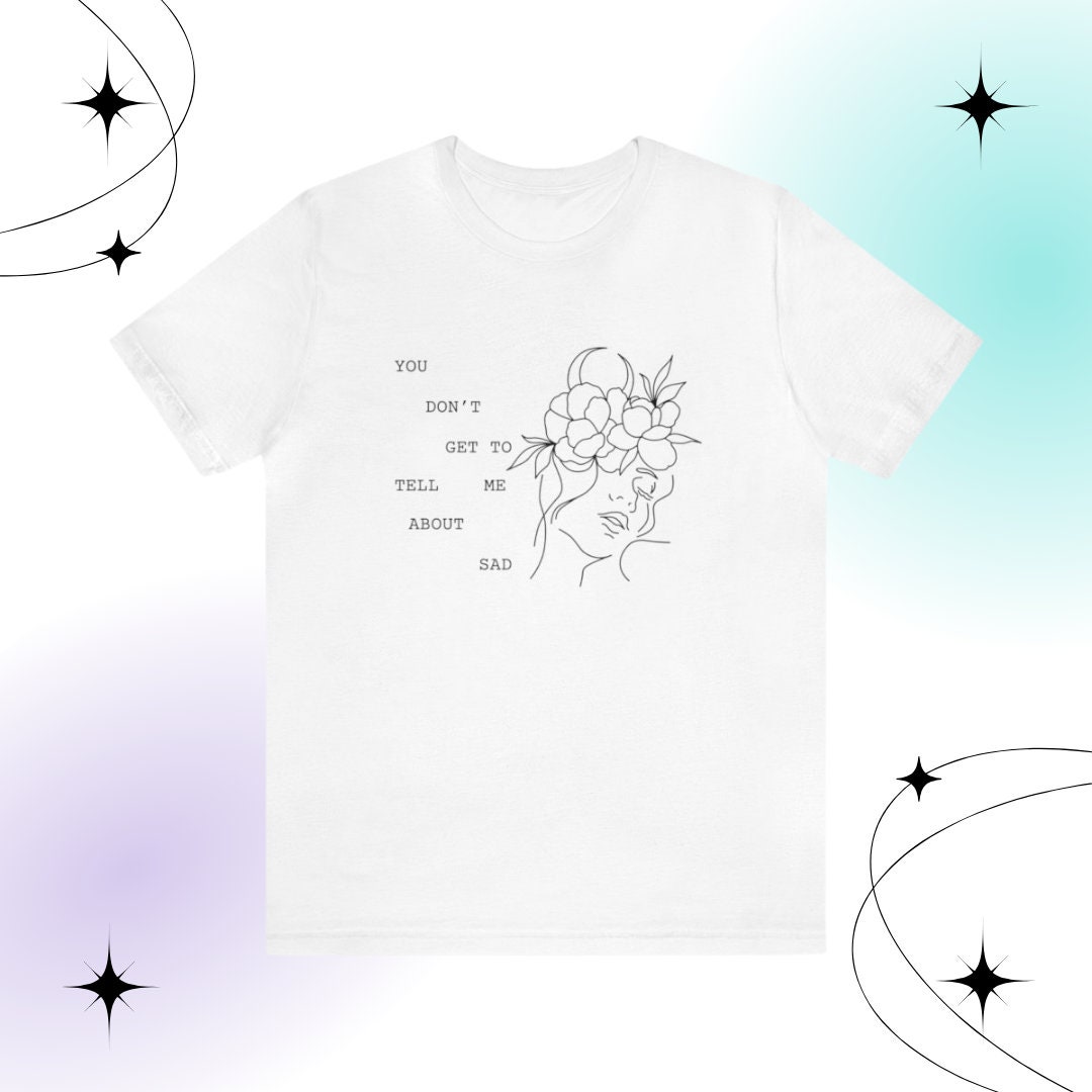 Taylor You Don't Get to Tell Me About Sad Shirt - Etsy