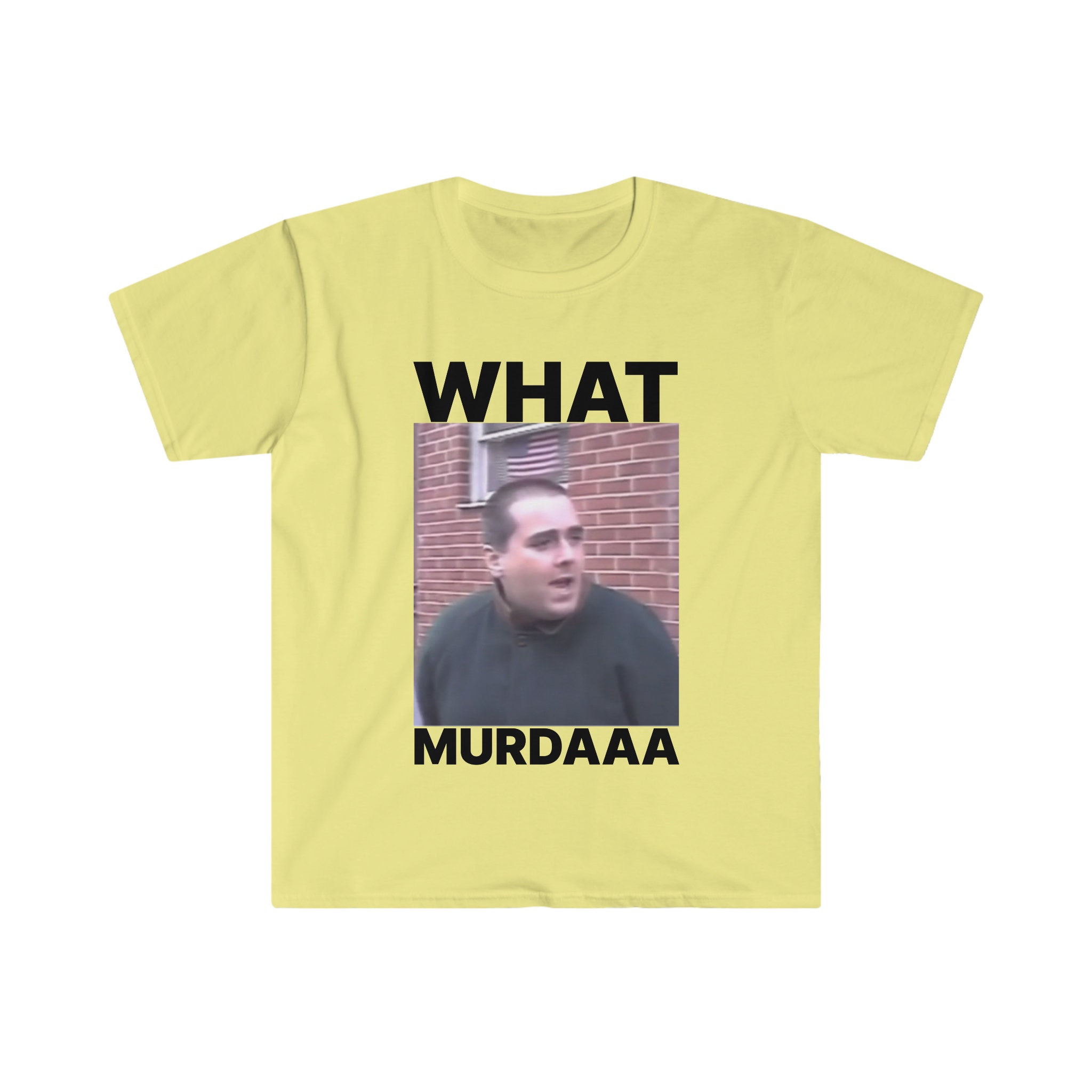 WHAT MURDAAA, What Murder, What Murdah, Meme Shirt, Shirts That Go Hard ...