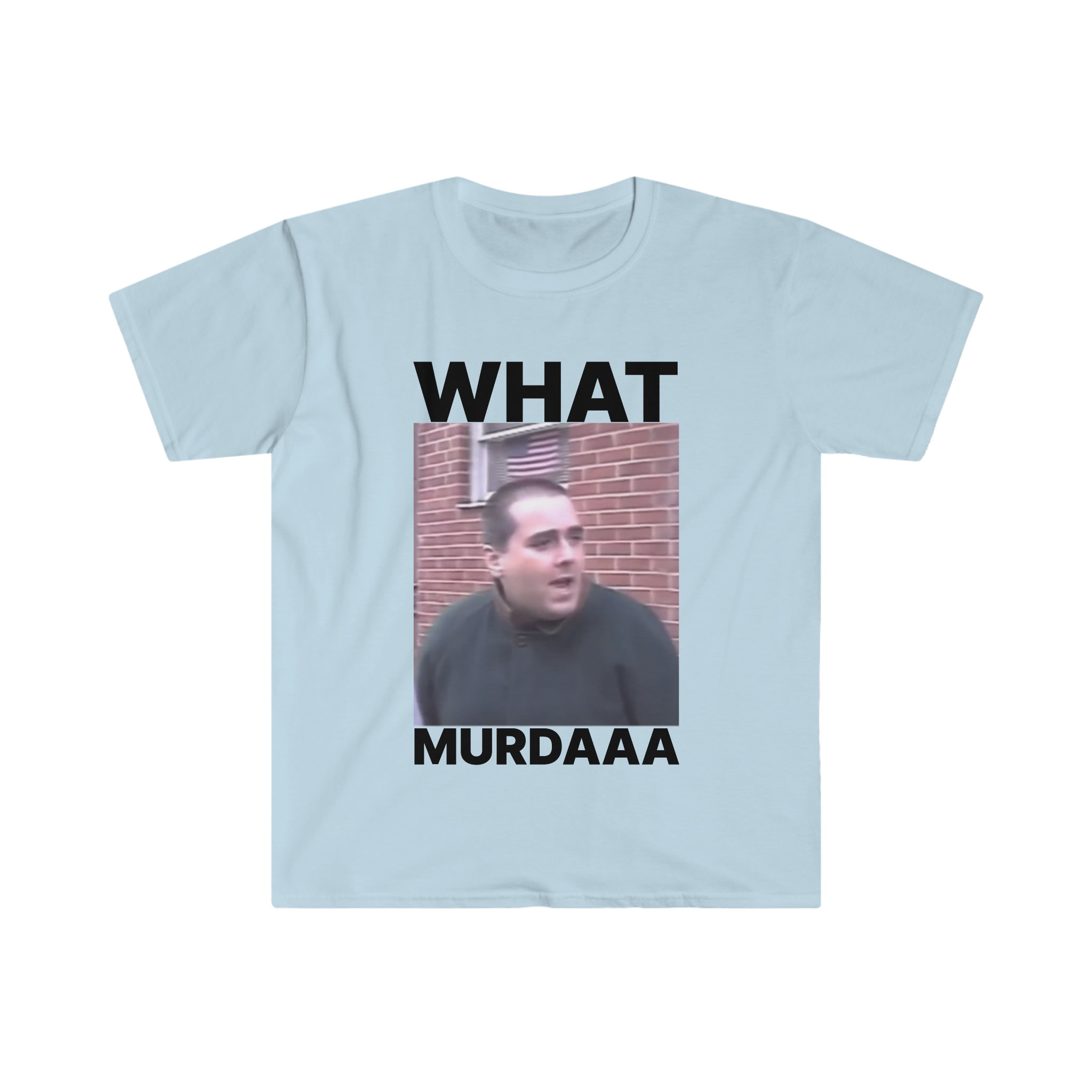 WHAT MURDAAA, What Murder, What Murdah, Meme Shirt, Shirts That Go Hard ...
