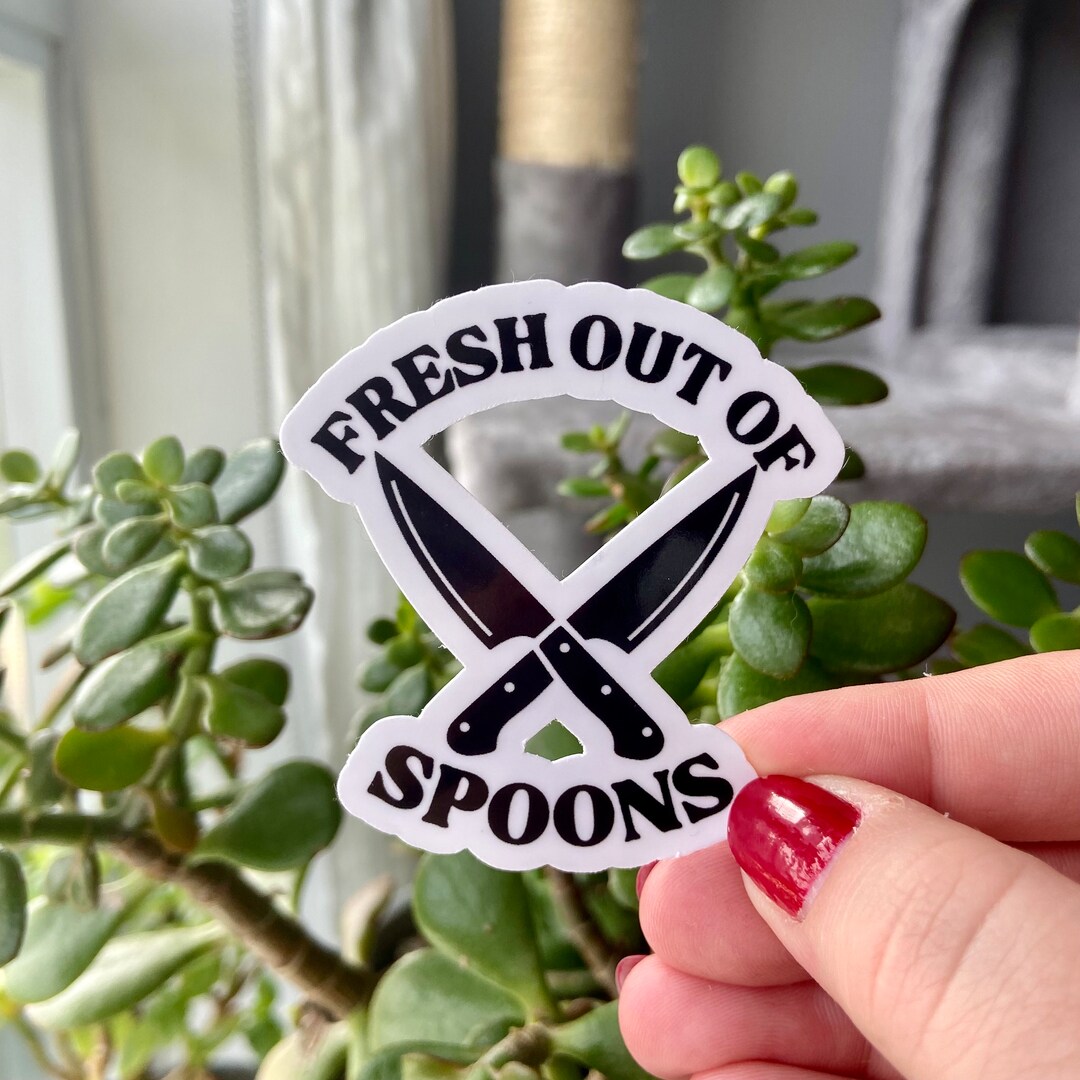 Fresh Out of Spoons Sticker - Spoon Theory, Health Awareness, Support ...
