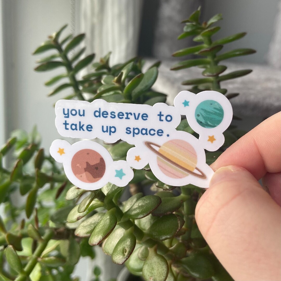 You Deserve to Take up Space Sticker - Handmade, Mental Health, Mindful ...