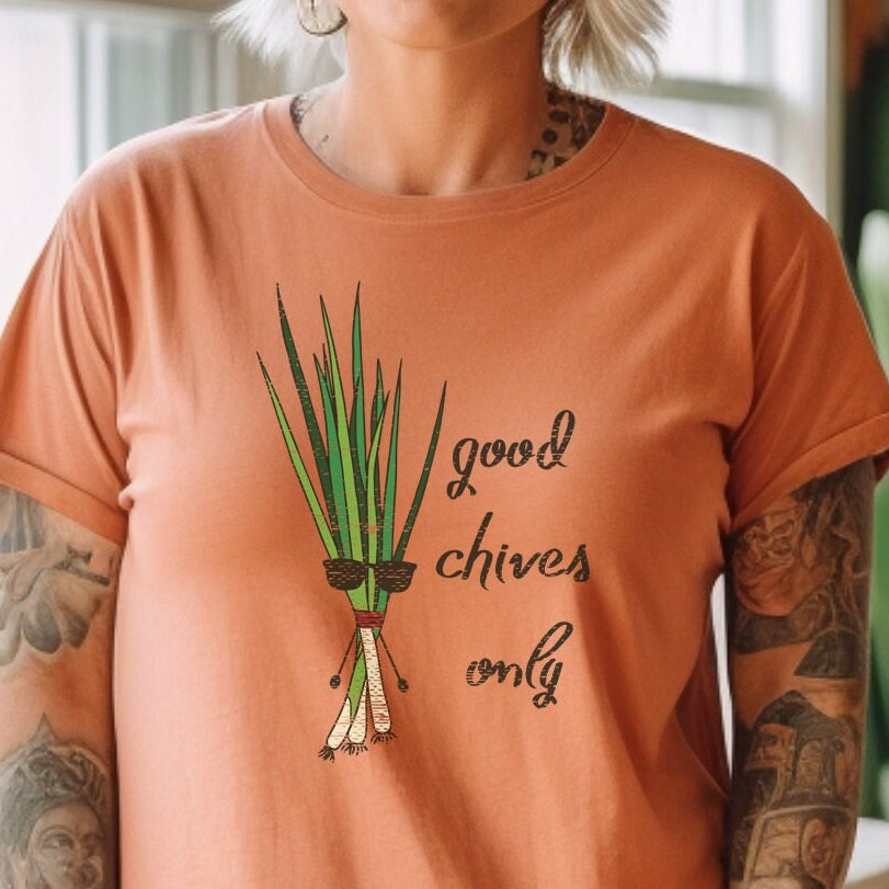 Good Chives Only Shirt, Plant Puns, Funny Tees, Herbs and Spices Shirt ...