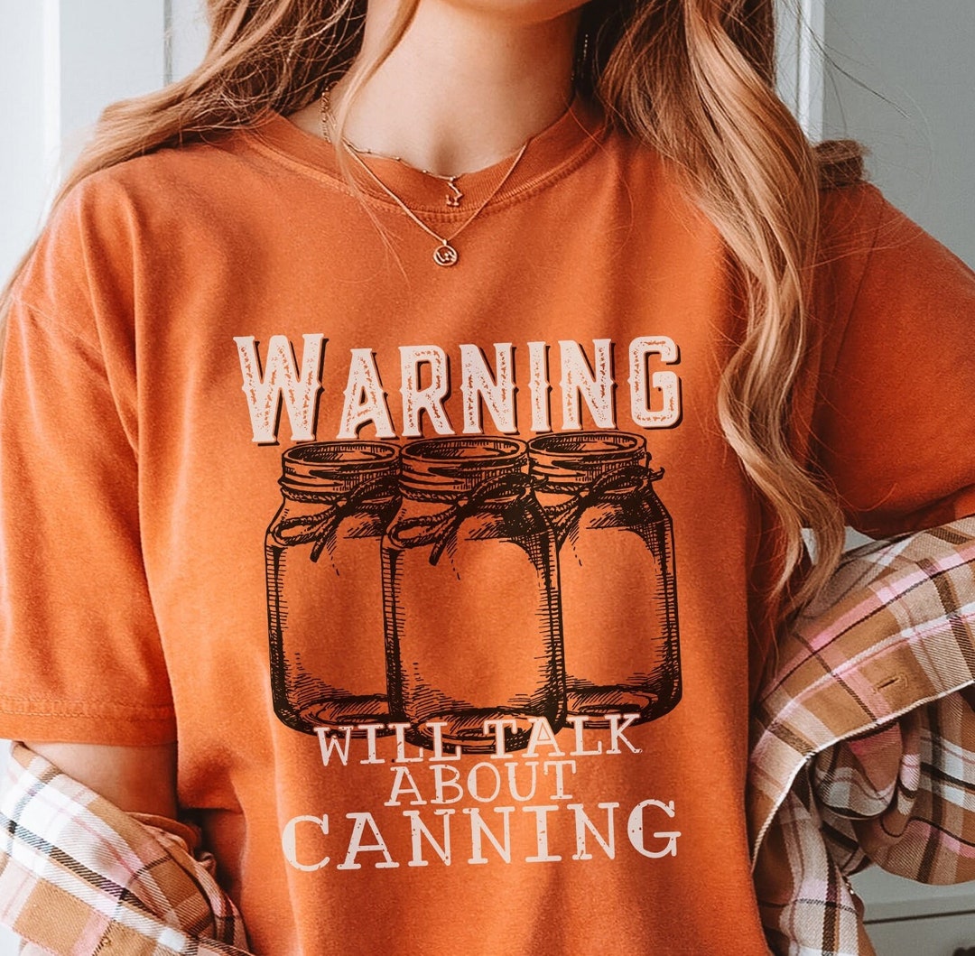 Warning Will Talk About Canning Shirt, Canning Season Shirt ...