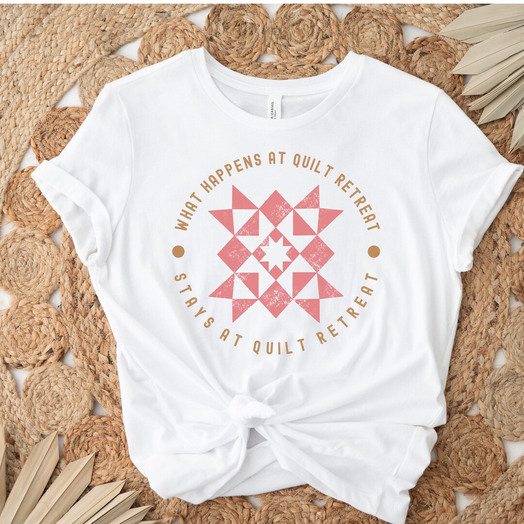 Quilt Retreat T-shirt for Women, What Happens at Quilt Retreat Stays at ...