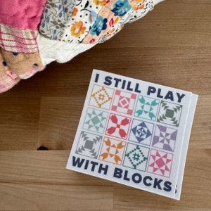 I Still Play With Blocks Sticker, Quilting Sticker, Quilt Sticker ...
