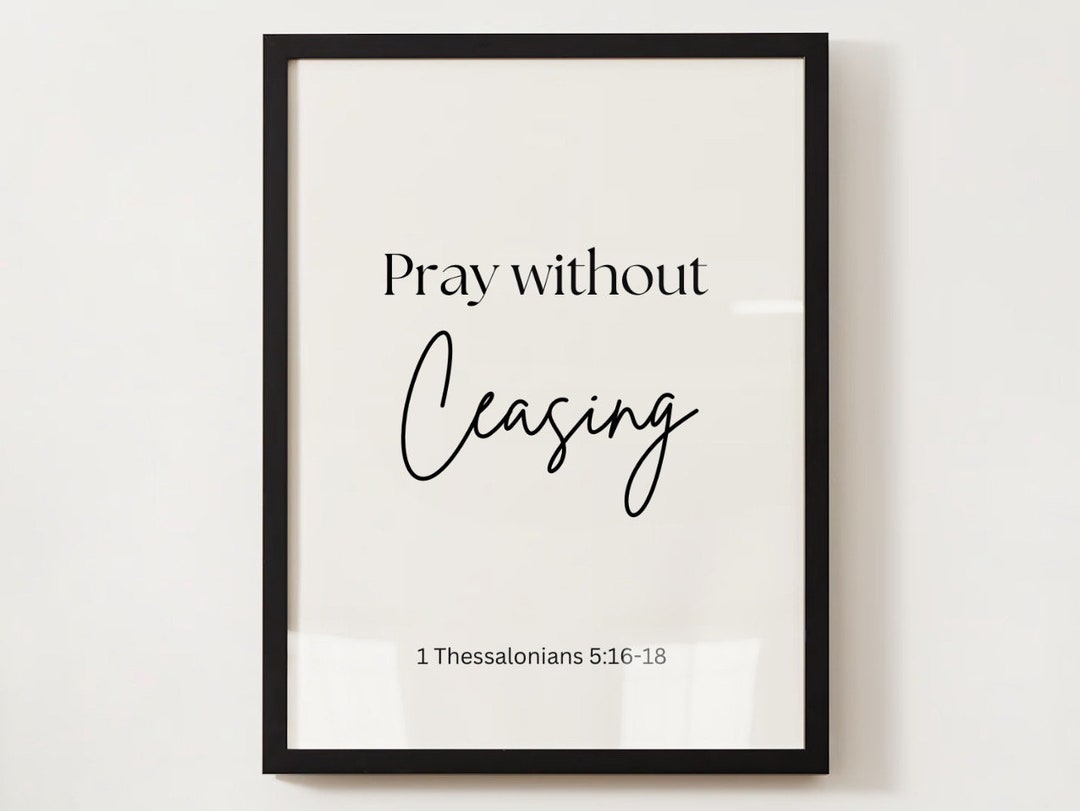 Pray Without Ceasing, 1 Thessalonians 5: 16-18, Christian Home Wall Art ...