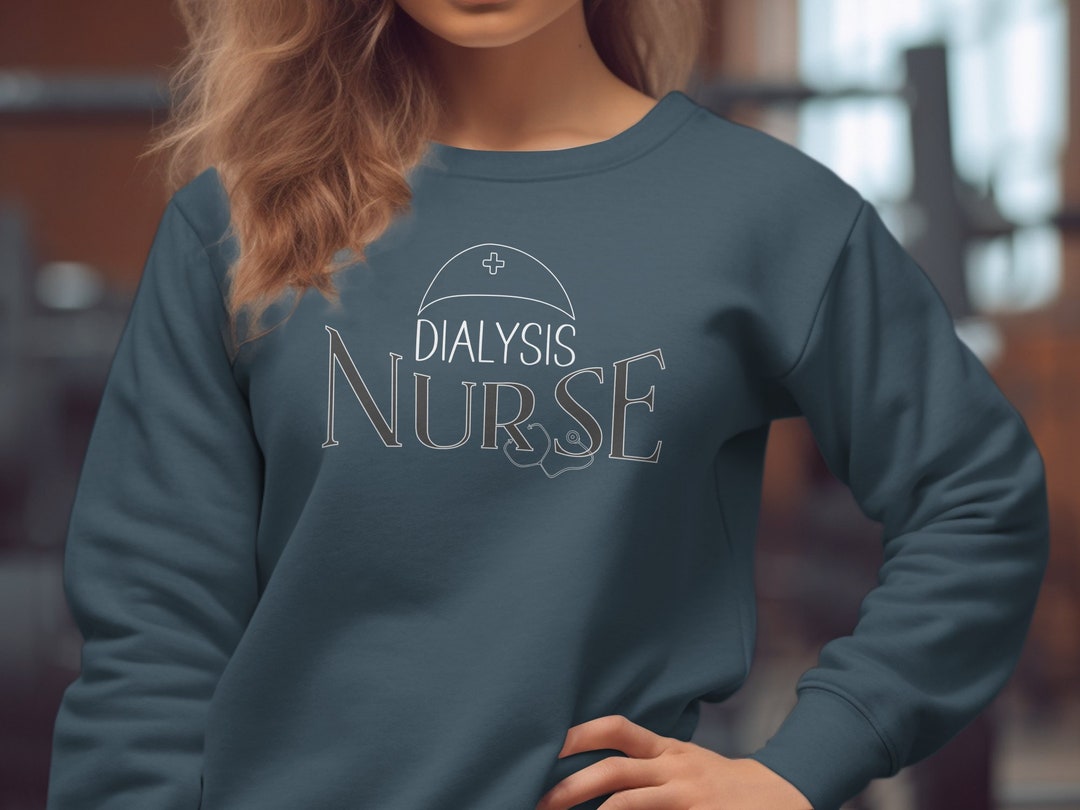 Dialysis Nurse Shirt Dialysis Nurse Sweatshirt Dialysis - Etsy