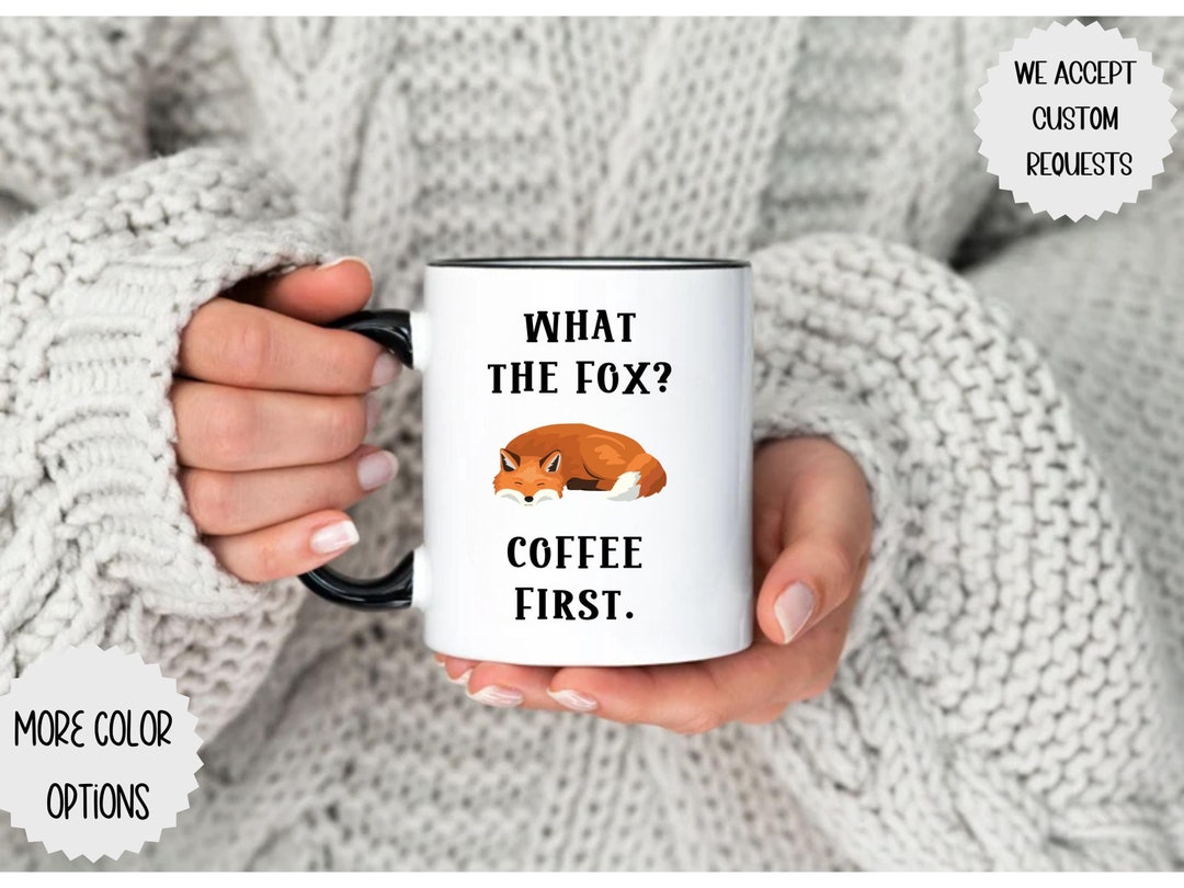 What the Fox Coffee First,fox Mug -cute Fox Gift-funny Fox Gifts - Fox ...